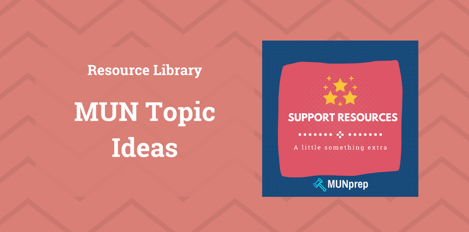 MUN Committee Topic Ideas List